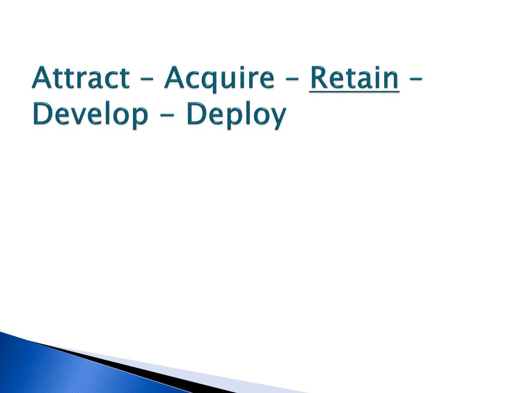 PPT - Attract – Acquire – Retain – Develop - Deploy PowerPoint ...