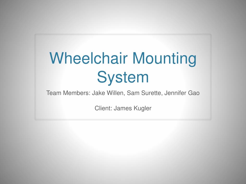 PPT - Wheelchair Mounting System PowerPoint Presentation, free download ...