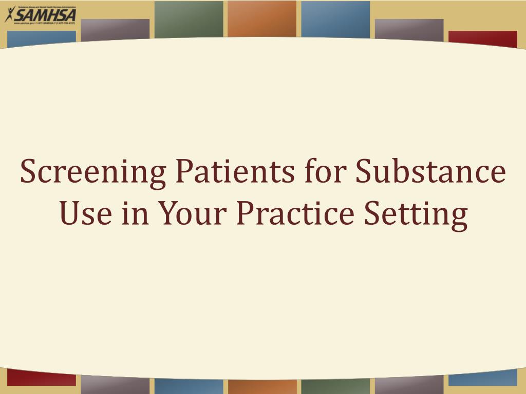 PPT - Screening Patients for Substance Use in Your Practice Setting ...
