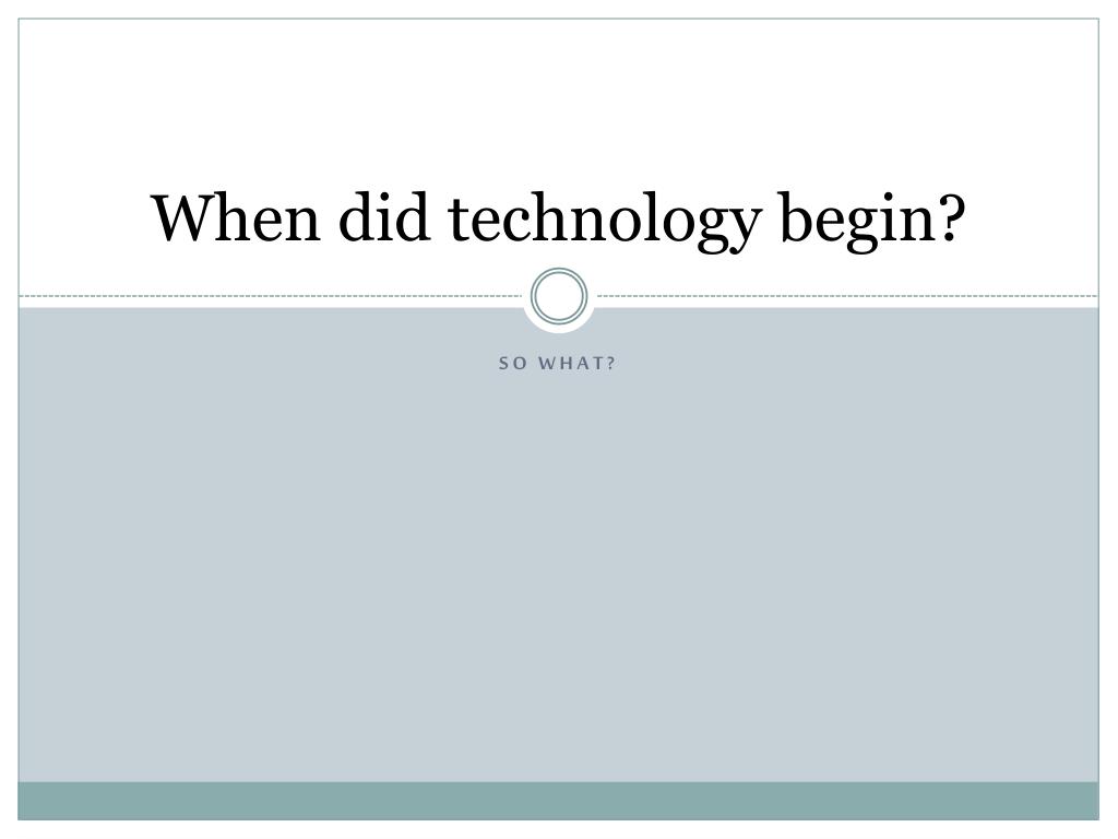 PPT - When did technology begin? PowerPoint Presentation, free download ...