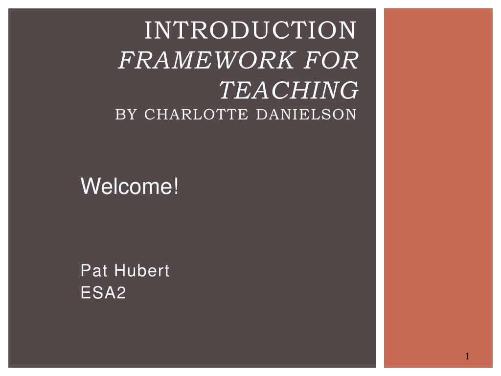 PPT - Introduction Framework for Teaching by Charlotte Danielson ...