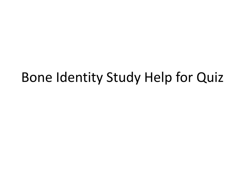 PPT - Bone Identity Study Help for Quiz PowerPoint Presentation, free ...