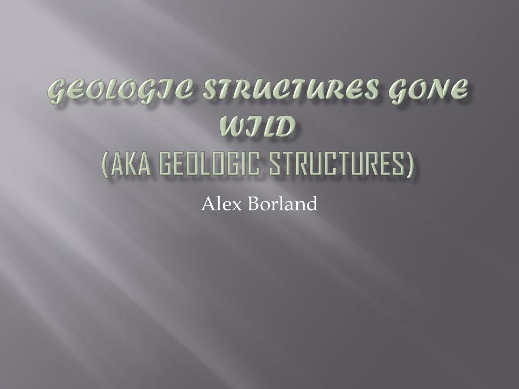 PPT - Geologic Structures Gone Wild (aka geologic structures ...