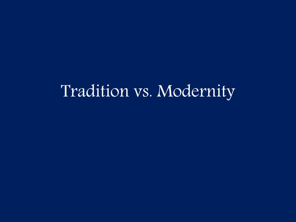 PPT - Tradition vs. Modernity PowerPoint Presentation, free download ...