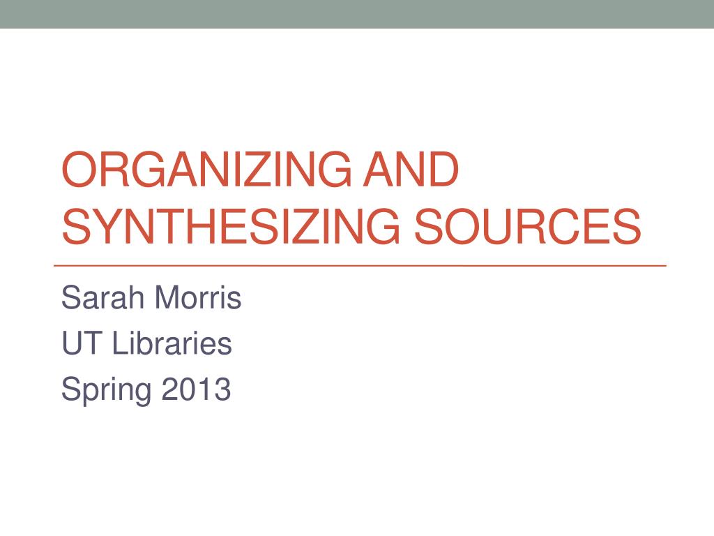 PPT - Organizing and Synthesizing Sources PowerPoint Presentation, free ...
