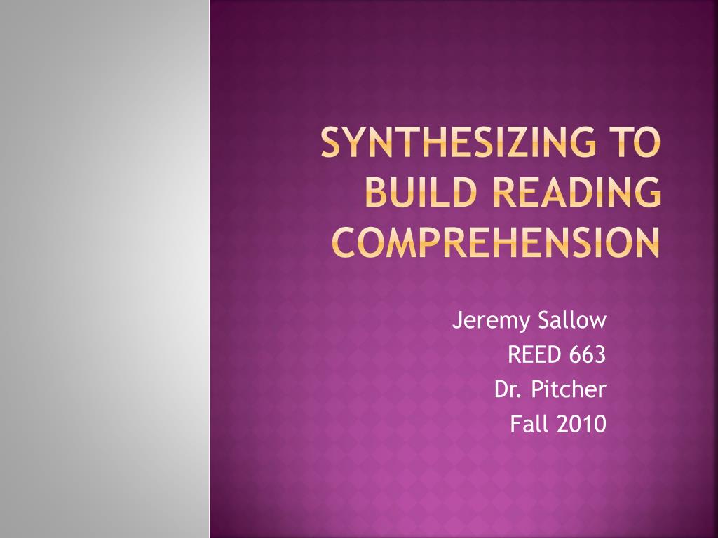 PPT - Synthesizing to Build Reading Comprehension PowerPoint ...