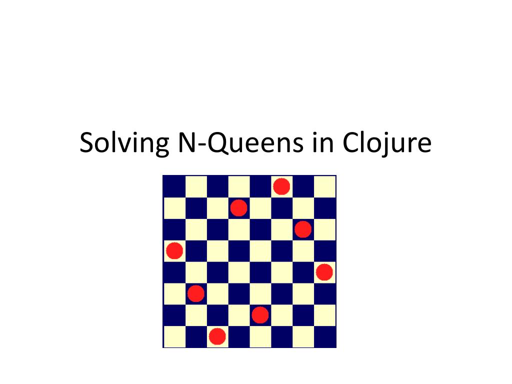 PPT - Solving N-Queens in Clojure PowerPoint Presentation, free ...