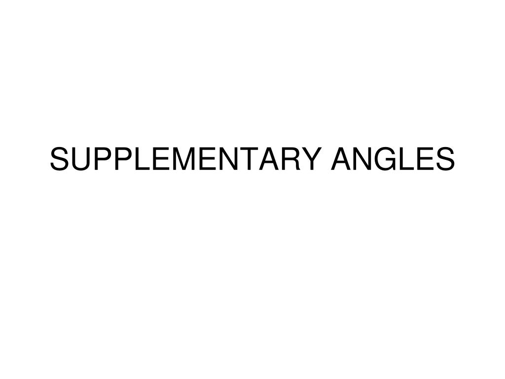 PPT - SUPPLEMENTARY ANGLES PowerPoint Presentation, free download - ID ...