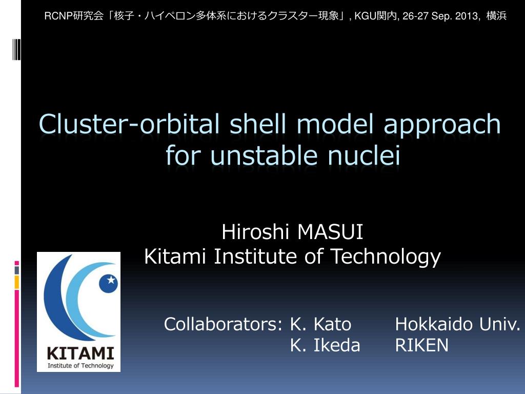 PPT - Cluster Orbital Shell Model Approach for Unstable Nuclei ...