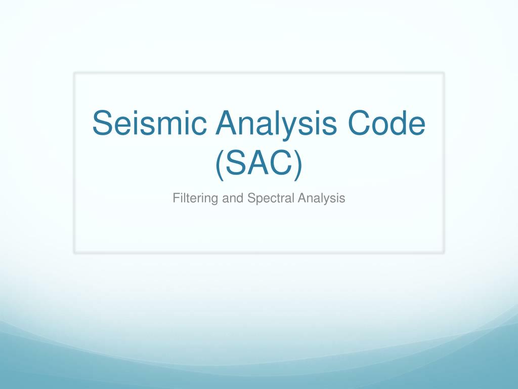 PPT - Seismic Analysis Code (SAC) PowerPoint Presentation, free ...