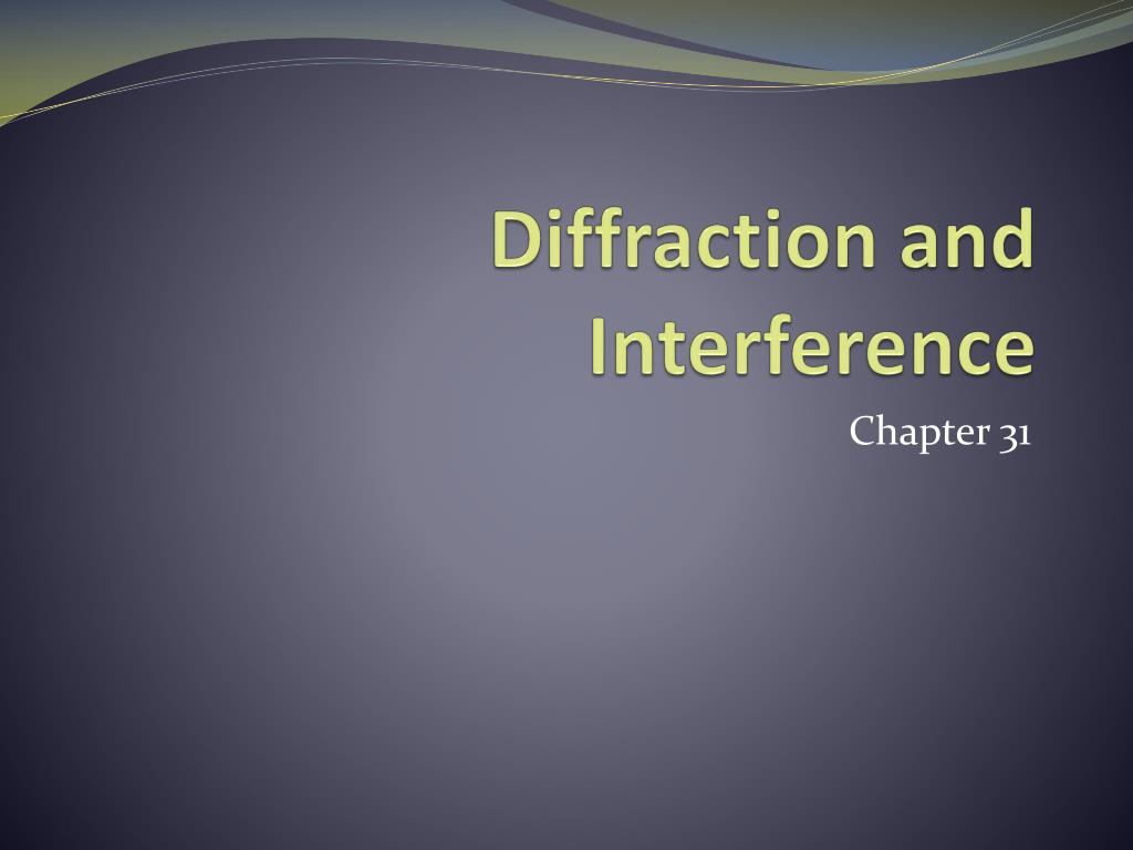PPT - Diffraction and Interference PowerPoint Presentation, free ...