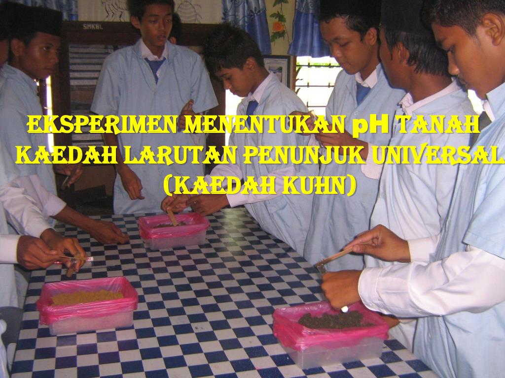 PPT - EKSPERIMEN MENENTUKAN pH TANAH KAEDAH LARUTAN PENUNJUK UNIVERSAL ...