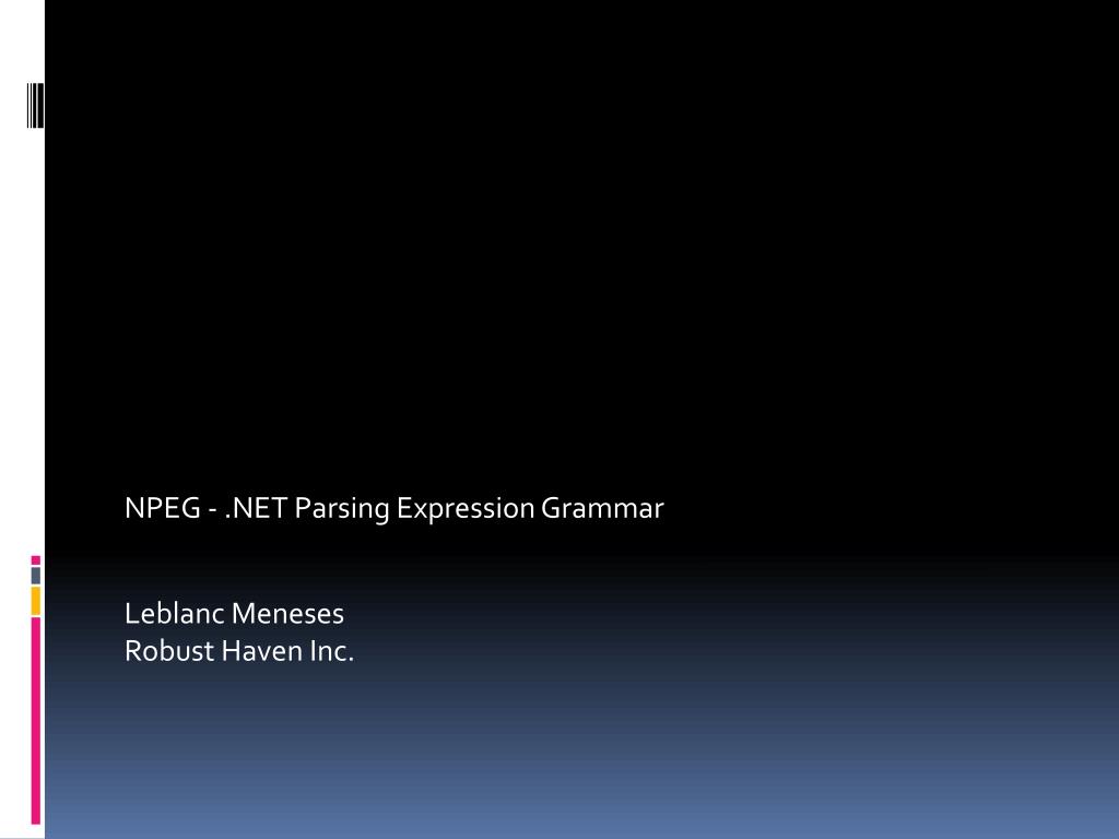 PPT - NPEG - .NET Parsing Expression Grammar PowerPoint Presentation ...