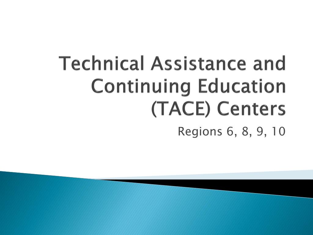 PPT - Technical Assistance and Continuing Education (TACE) Centers ...