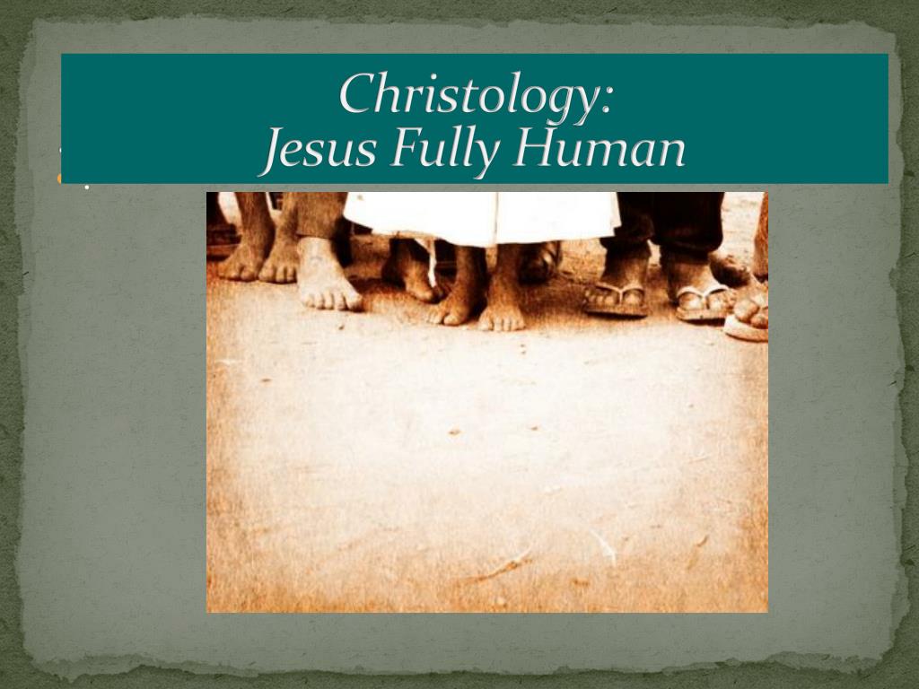PPT - Christology: Jesus Fully Human PowerPoint Presentation, free ...