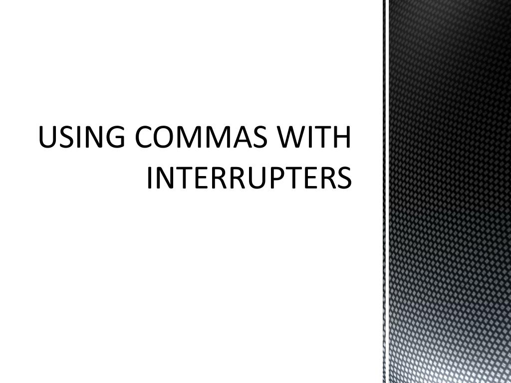 PPT - USING COMMAS WITH INTERRUPTERS PowerPoint Presentation, free ...