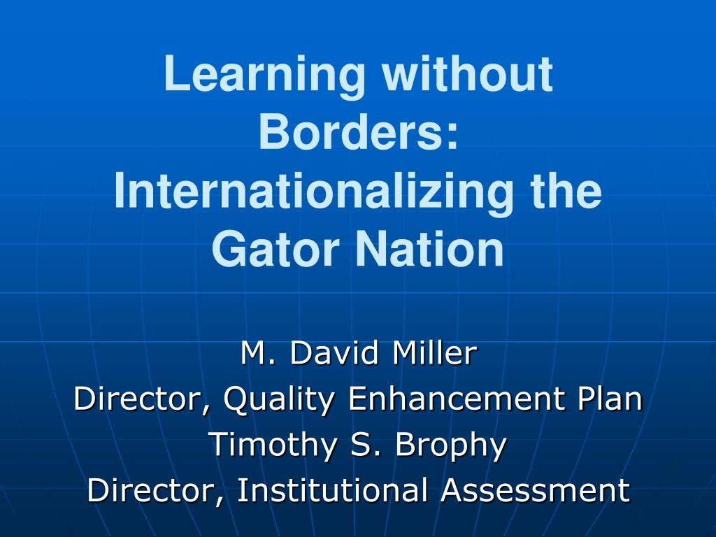 PPT - Learning without Borders: Internationalizing the Gator Nation ...