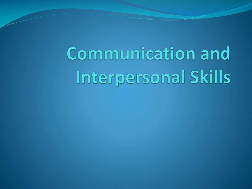 PPT - Communication and Interpersonal Skills PowerPoint Presentation ...