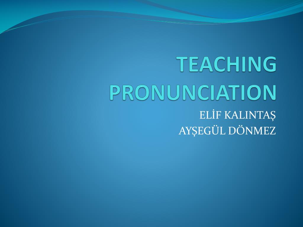 PPT - TEACHING PRONUNCIATION PowerPoint Presentation, free download ...