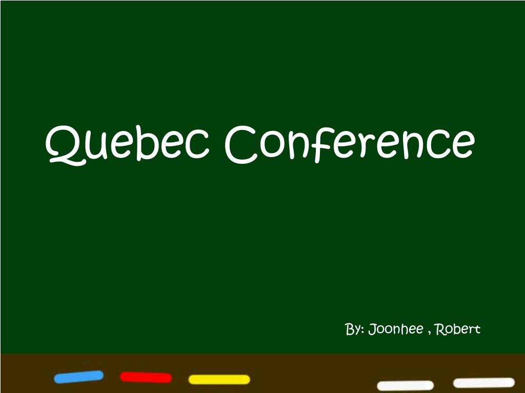 PPT - Quebec Conference PowerPoint Presentation, free download - ID:2093280