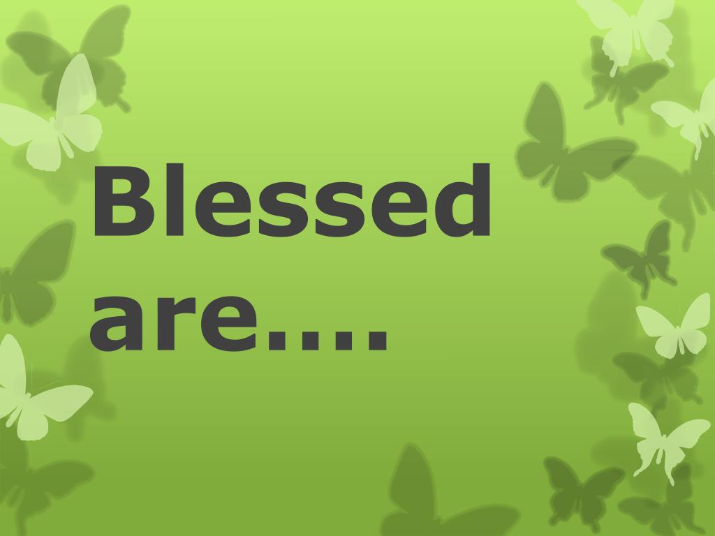 PPT - Blessed are…. PowerPoint Presentation, free download - ID:2095447