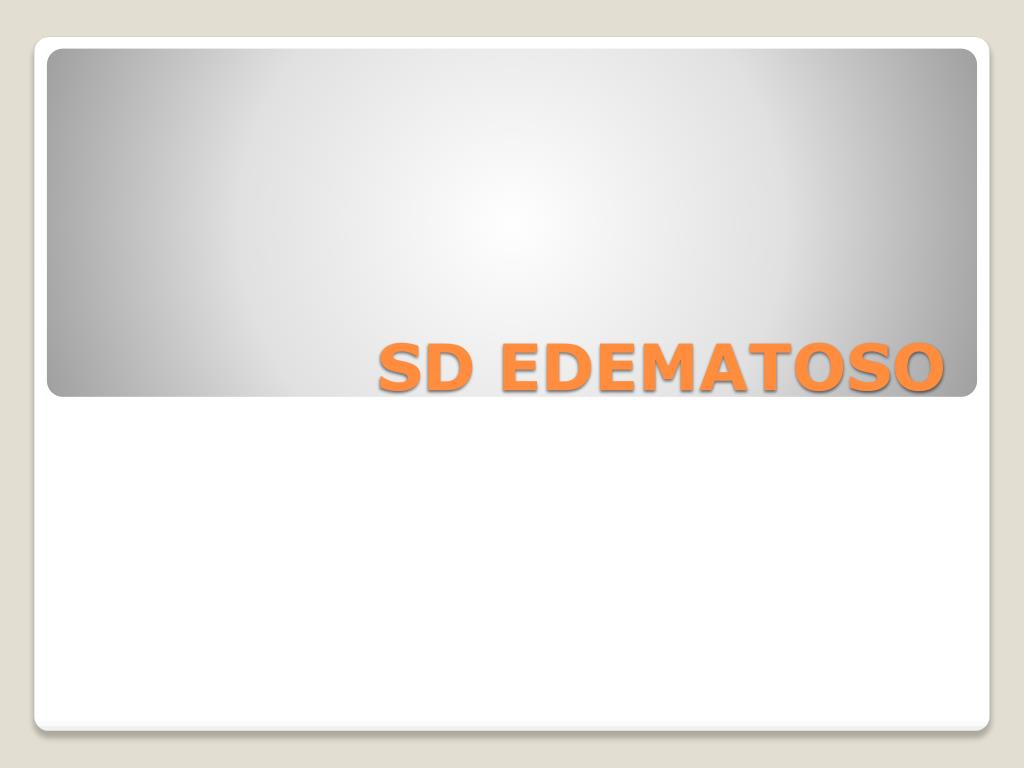 PPT - SD EDEMATOSO PowerPoint Presentation, free download - ID:2095473