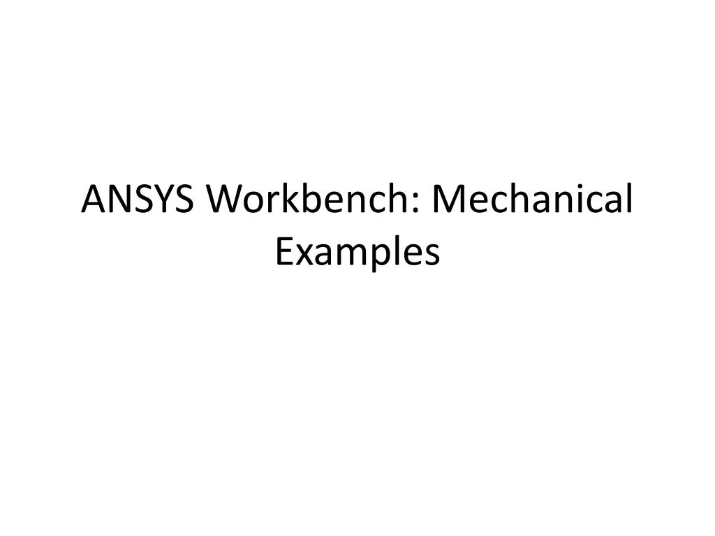 PPT - ANSYS Workbench: Mechanical Examples PowerPoint Presentation ...
