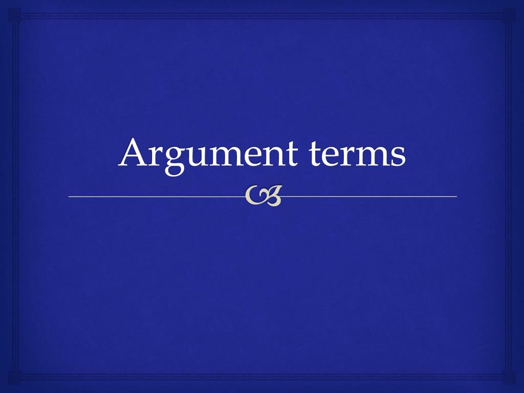PPT - Argument terms PowerPoint Presentation, free download - ID:2095605