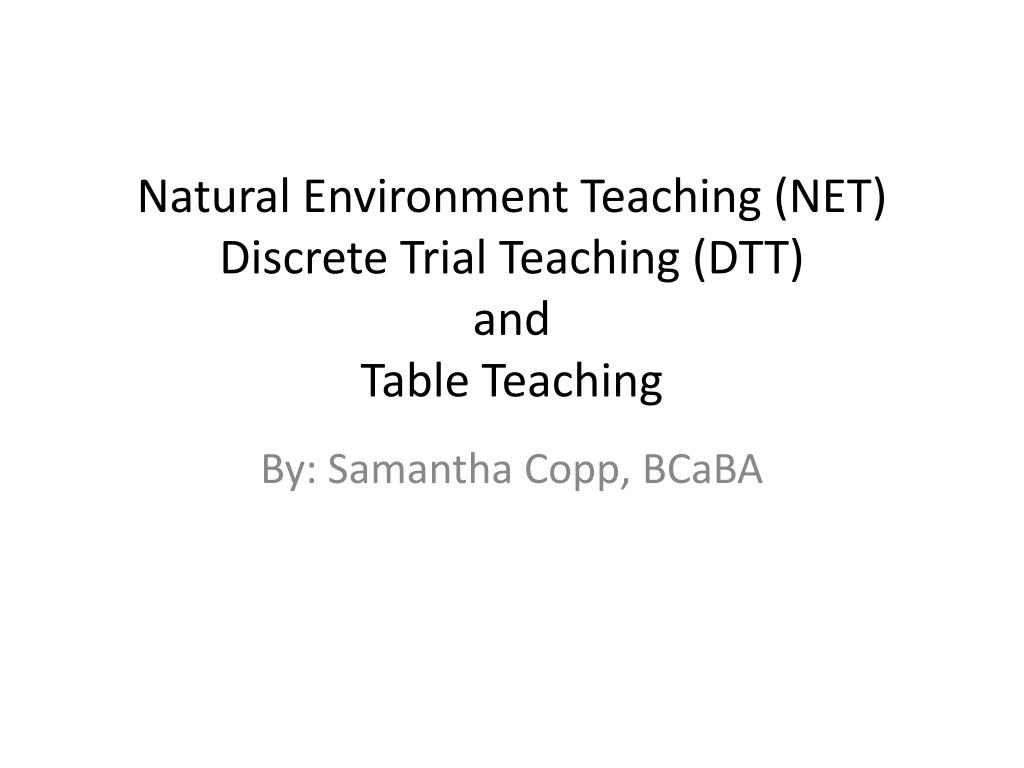PPT - Natural Environment Teaching (NET) Discrete Trial Teaching (DTT ...