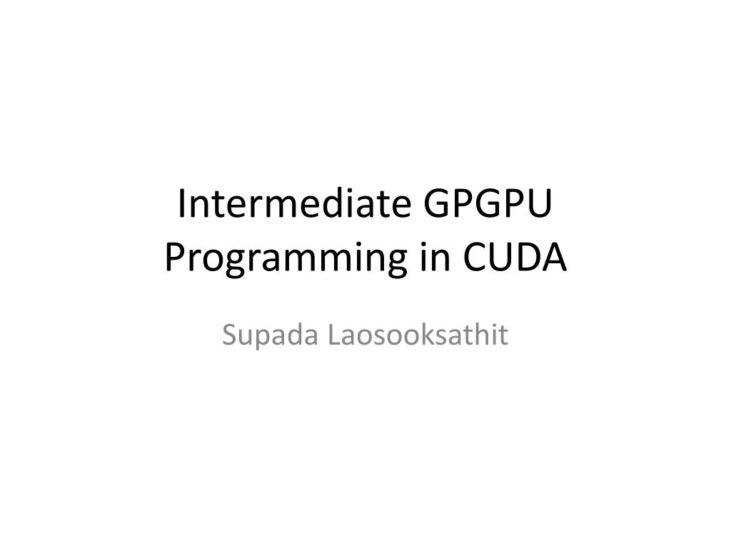 PPT - Intermediate GPGPU Programming in CUDA PowerPoint Presentation ...