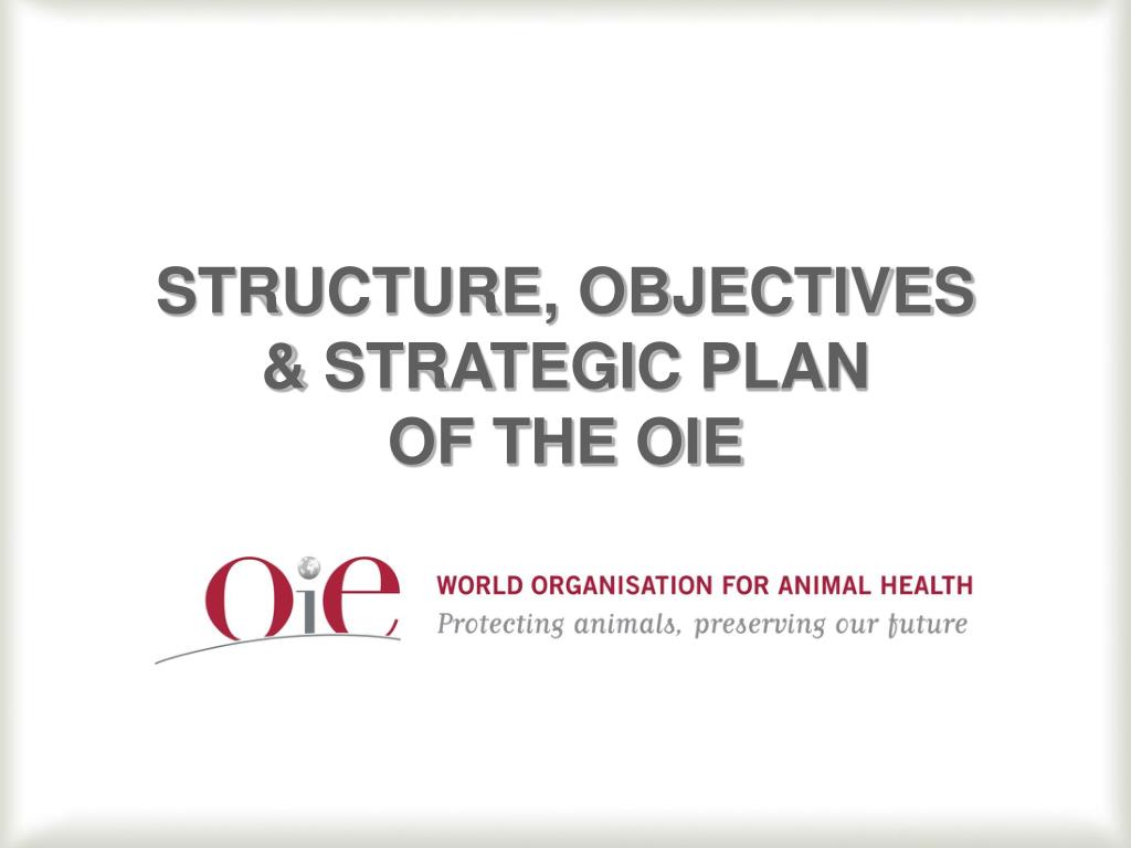 PPT - STRUCTURE, OBJECTIVES & STRATEGIC PLAN OF THE OIE PowerPoint ...