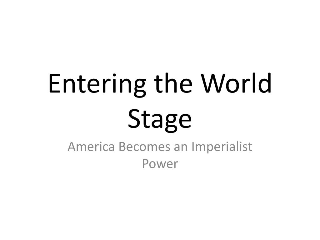 PPT - Entering the World Stage PowerPoint Presentation, free download ...