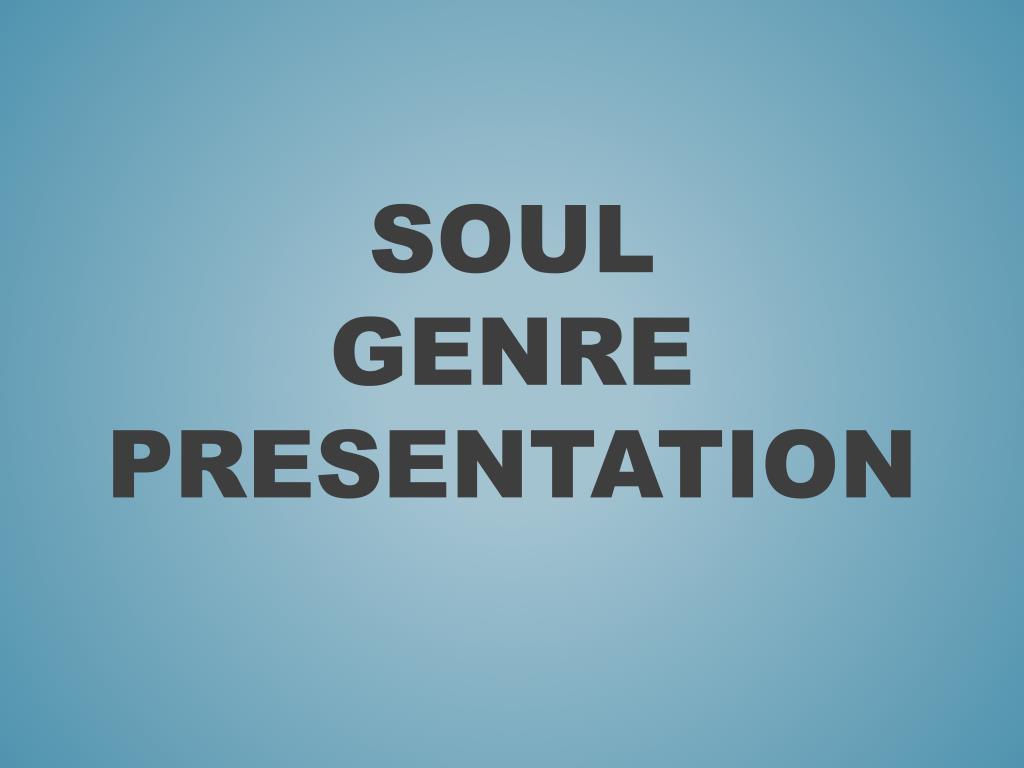 PPT - SOUL GENRE PRESENTATION PowerPoint Presentation, free download ...