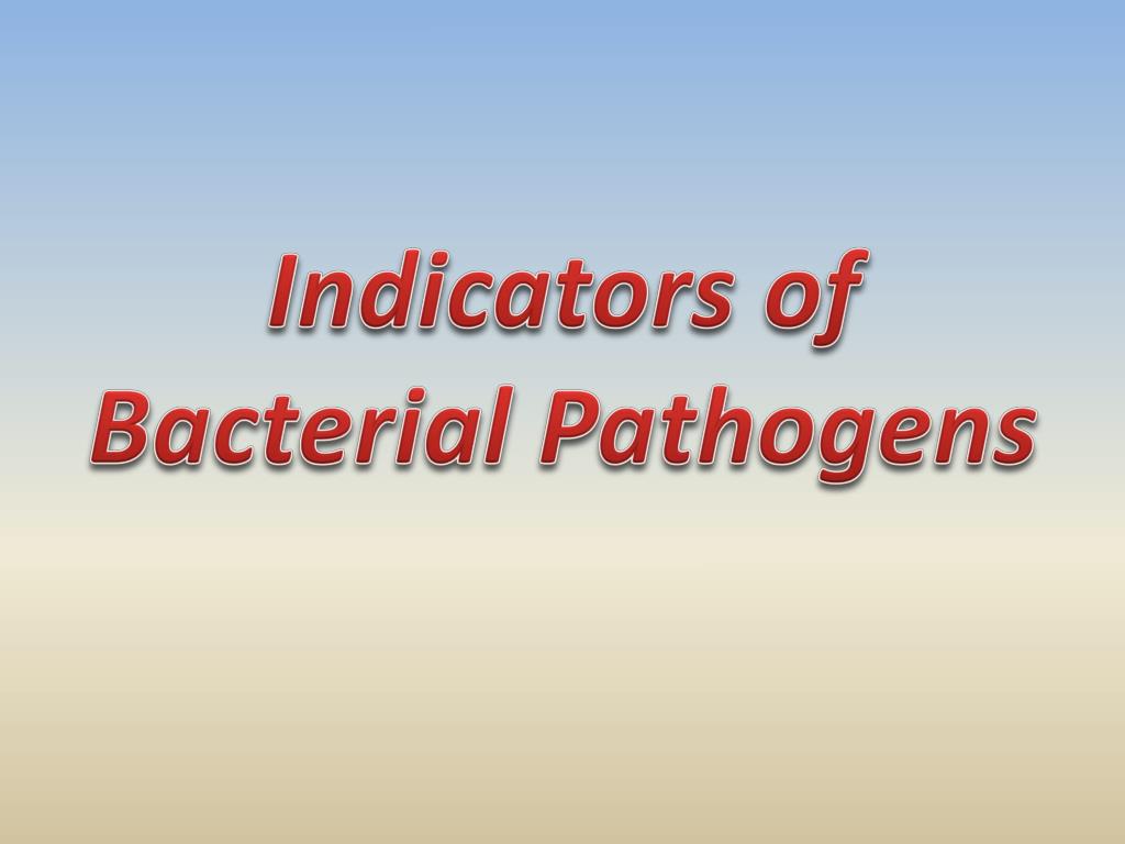 PPT - Indicators of Bacterial Pathogens PowerPoint Presentation, free ...