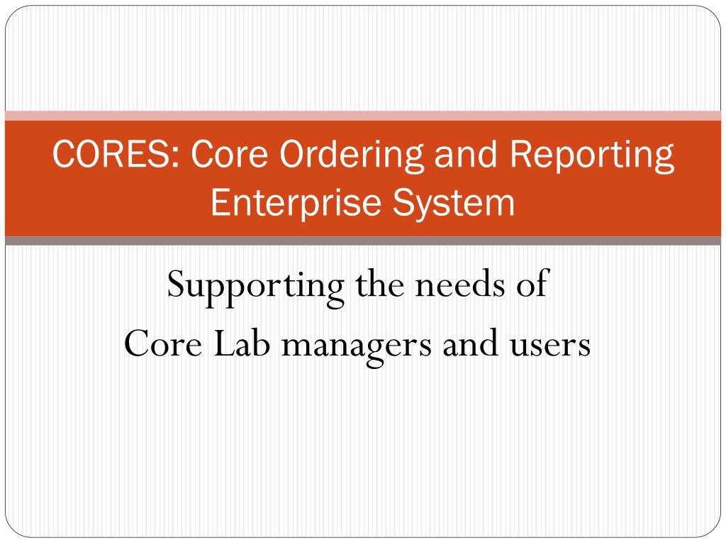 PPT - CORES: Core Ordering and Reporting Enterprise System PowerPoint ...