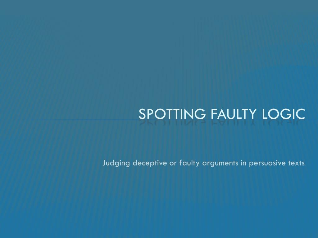 PPT - Spotting faulty logic PowerPoint Presentation, free download - ID ...
