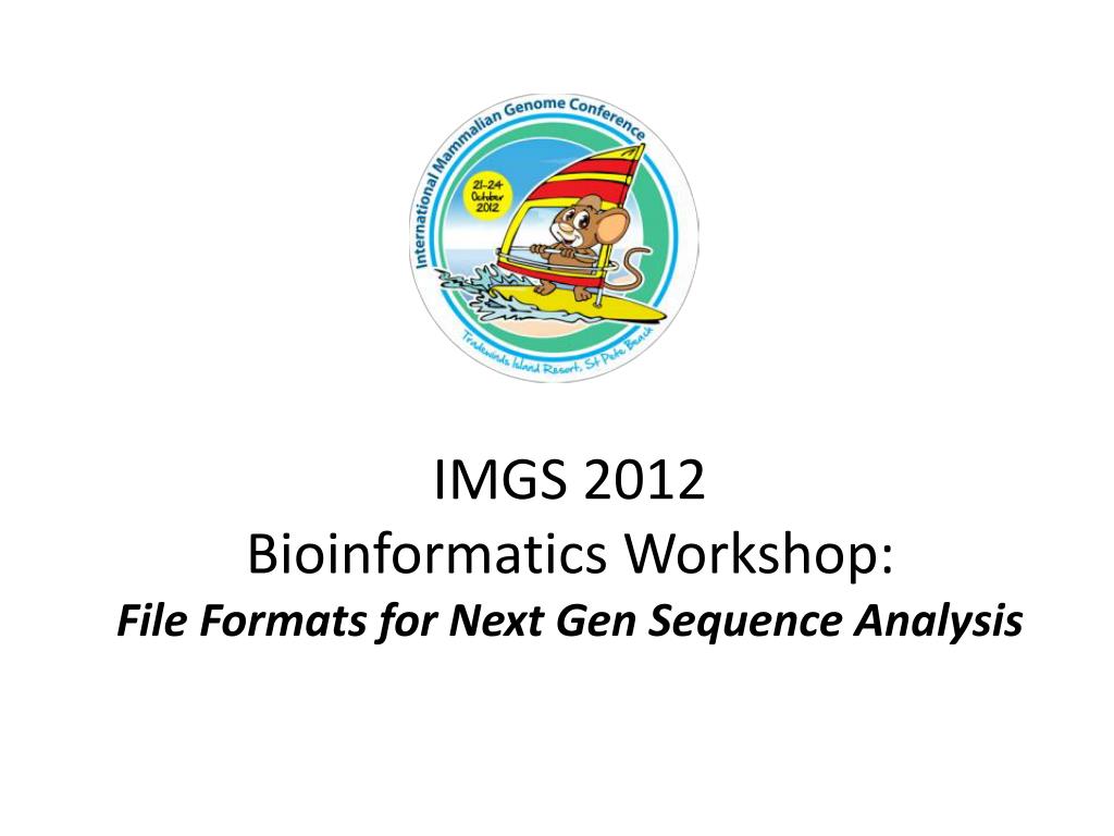 PPT - IMGS 2012 Bioinformatics Workshop: File Formats for Next Gen ...