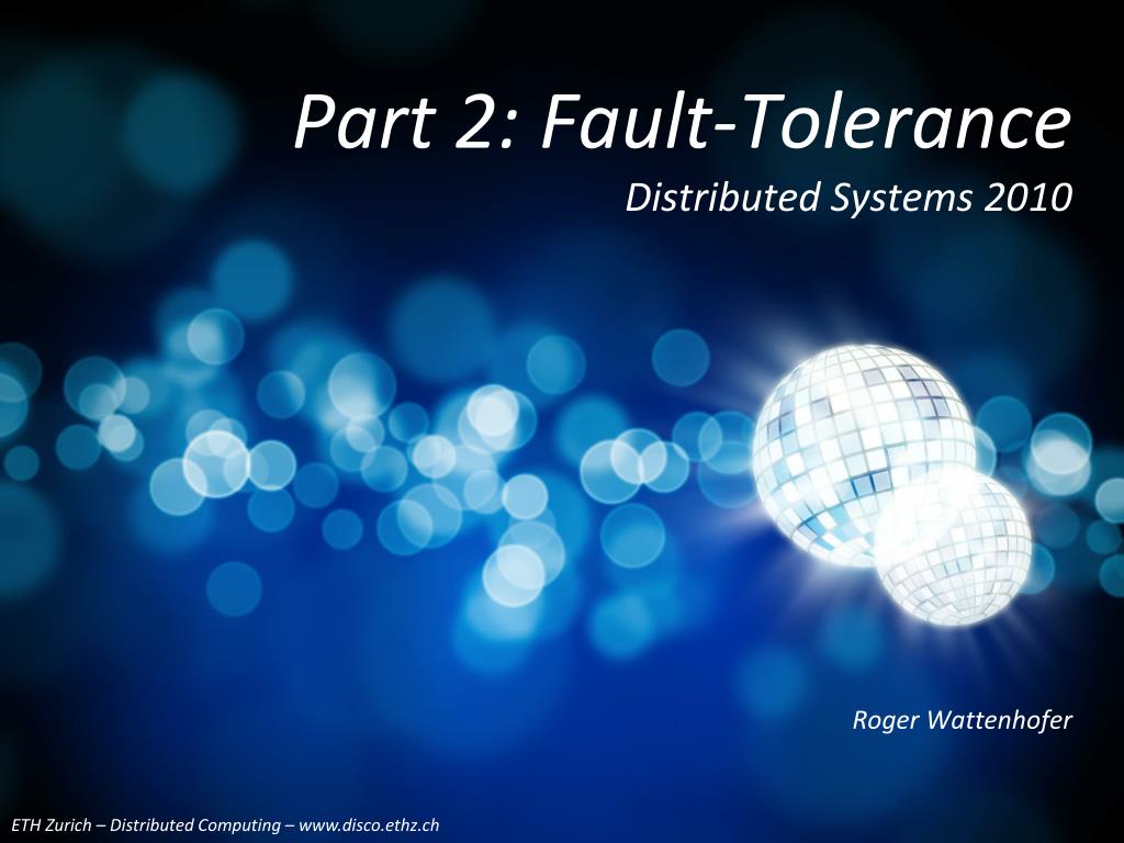 PPT - Part 2: Fault-Tolerance Distributed Systems 2010 PowerPoint Presentation - ID:2101102