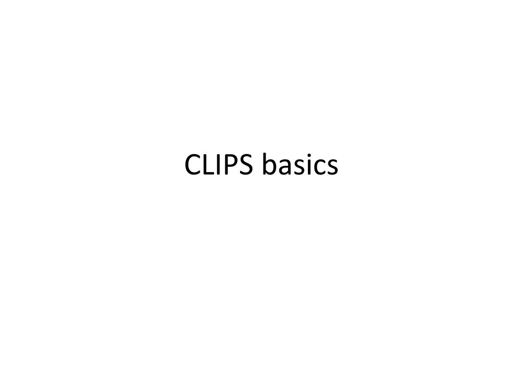 PPT - CLIPS basics PowerPoint Presentation, free download - ID:2101511