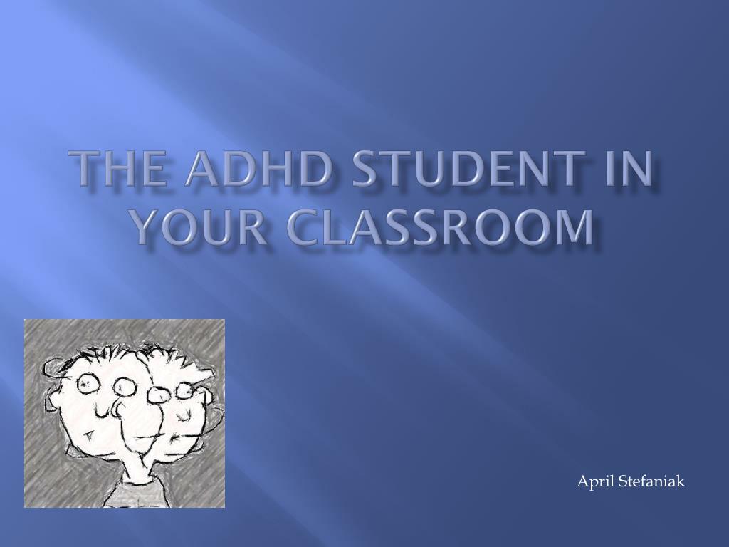 PPT - The ADHD student in your classroom PowerPoint Presentation, free ...