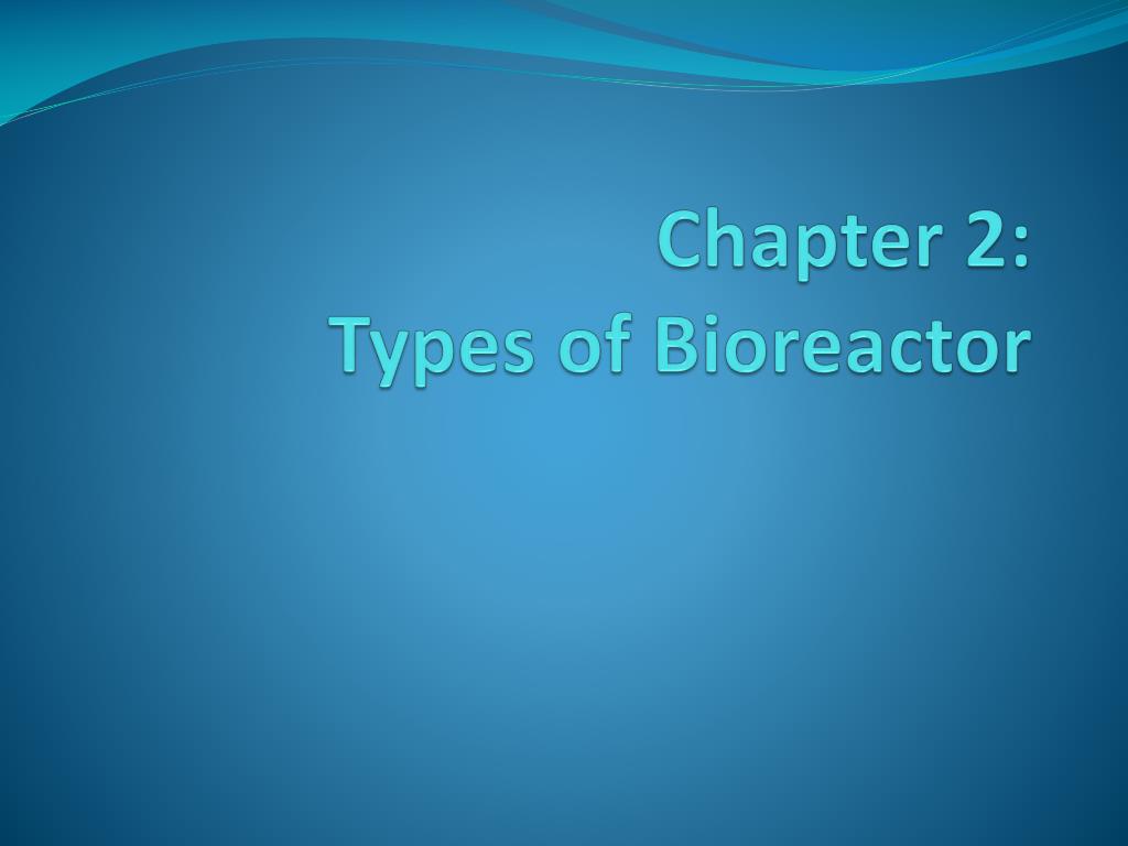 PPT - Chapter 2: Types of Bioreactor PowerPoint Presentation, free ...