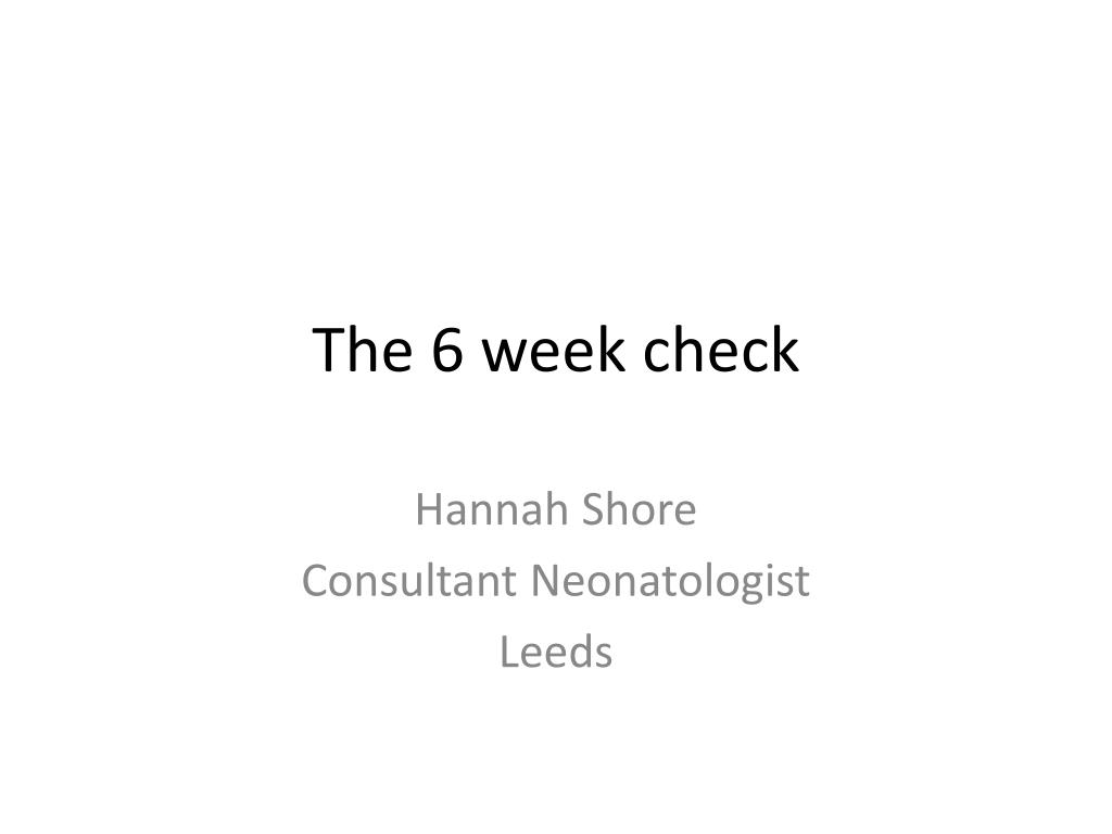 PPT - The 6 week check PowerPoint Presentation, free download - ID:2103711