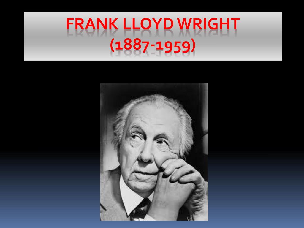 PPT - Frank Lloyd Wright (1887-1959) PowerPoint Presentation, free ...