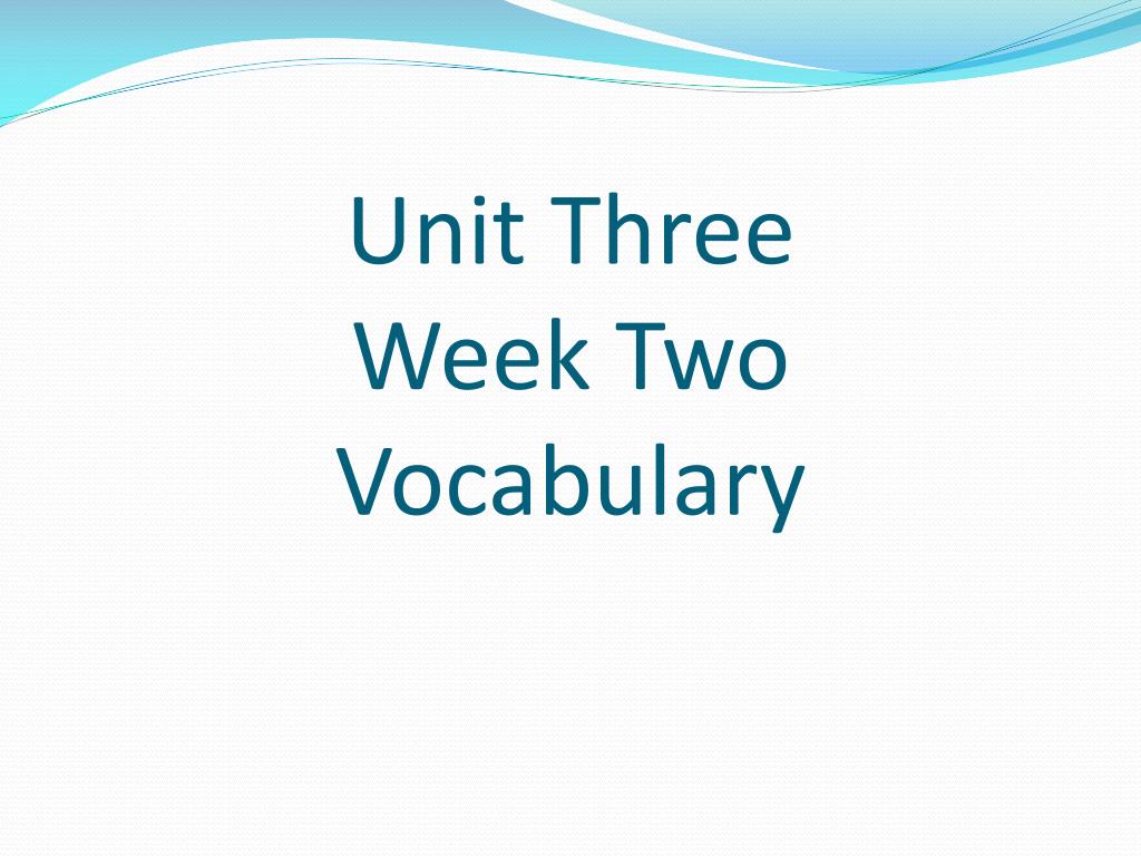 PPT - Unit Three Week Two Vocabulary PowerPoint Presentation, free ...