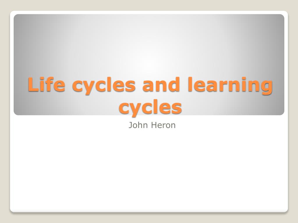 PPT - Life cycles and learning cycles PowerPoint Presentation, free ...