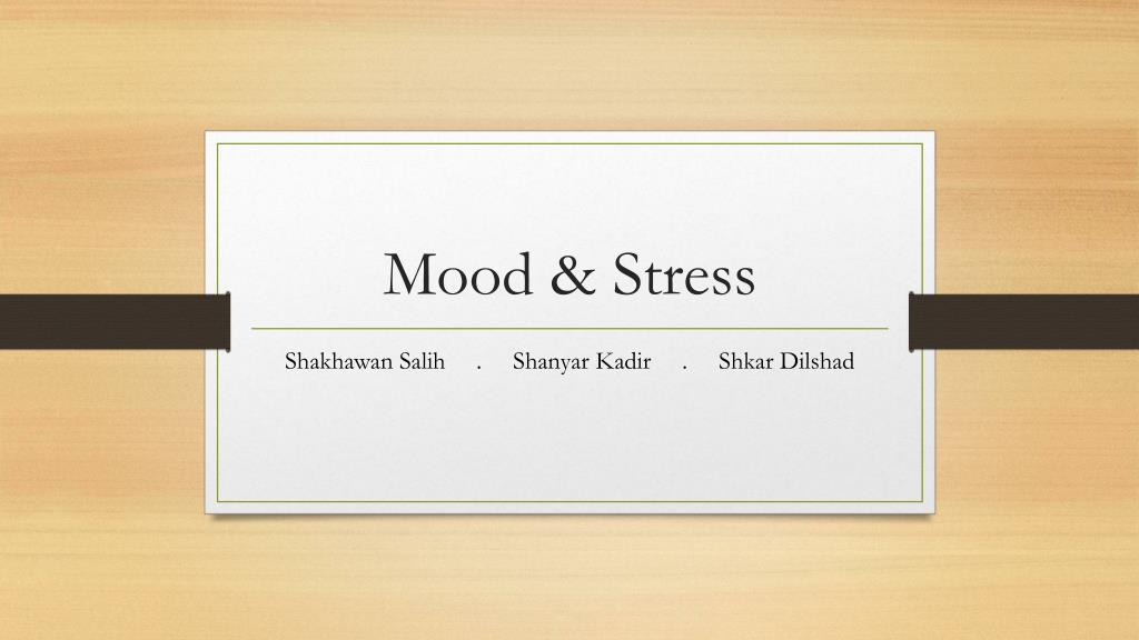 PPT - Mood & Stress PowerPoint Presentation, free download - ID:2107391