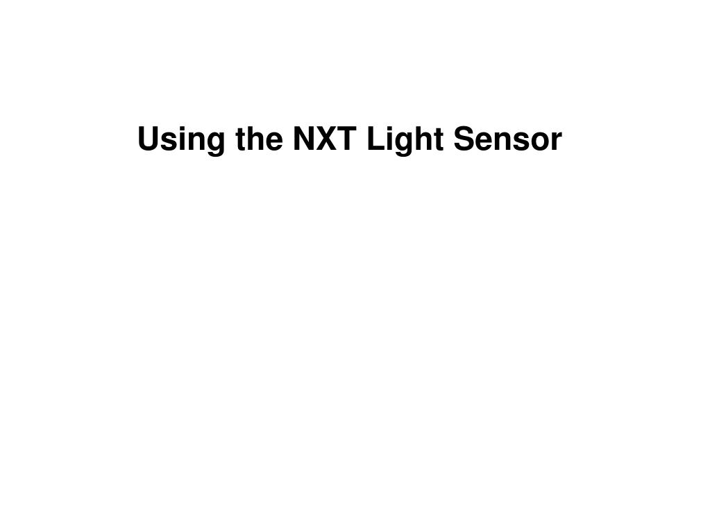 PPT - Using the NXT Light Sensor PowerPoint Presentation, free download ...