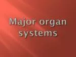 PPT - MAJOR ORGAN SYSTEMS IN THE HUMAN BODY PowerPoint Presentation ...