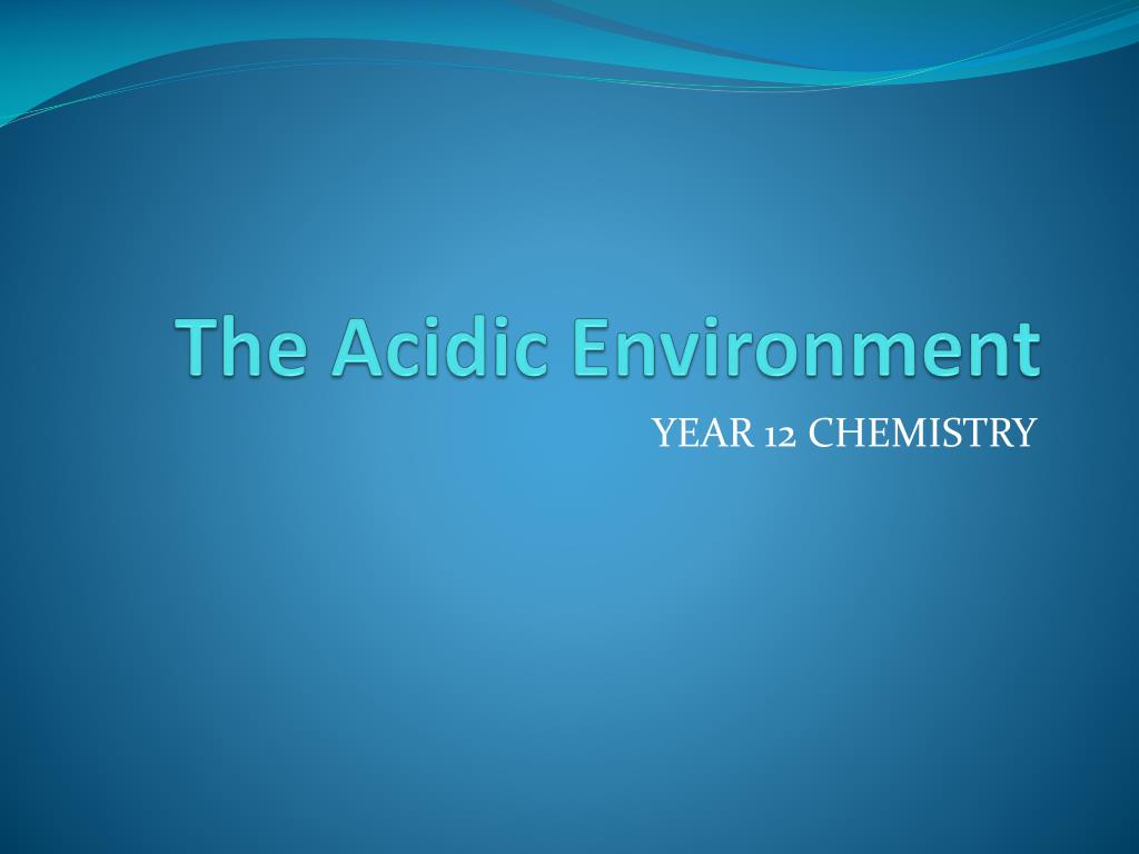 PPT - The Acidic Environment PowerPoint Presentation, free download ...