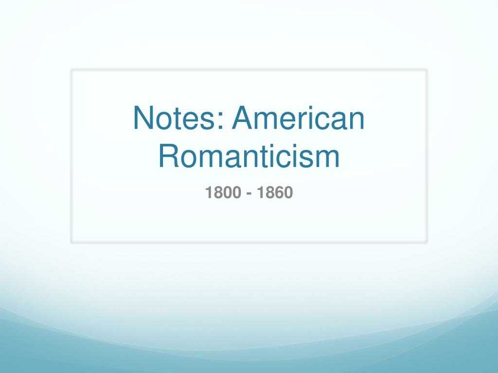 PPT - Notes: American Romanticism PowerPoint Presentation, free ...